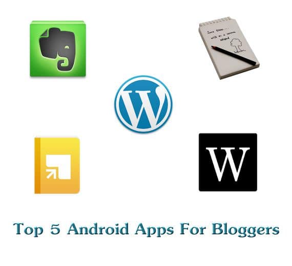 Top 5 Android Apps For Bloggers : A Effective Blogging
